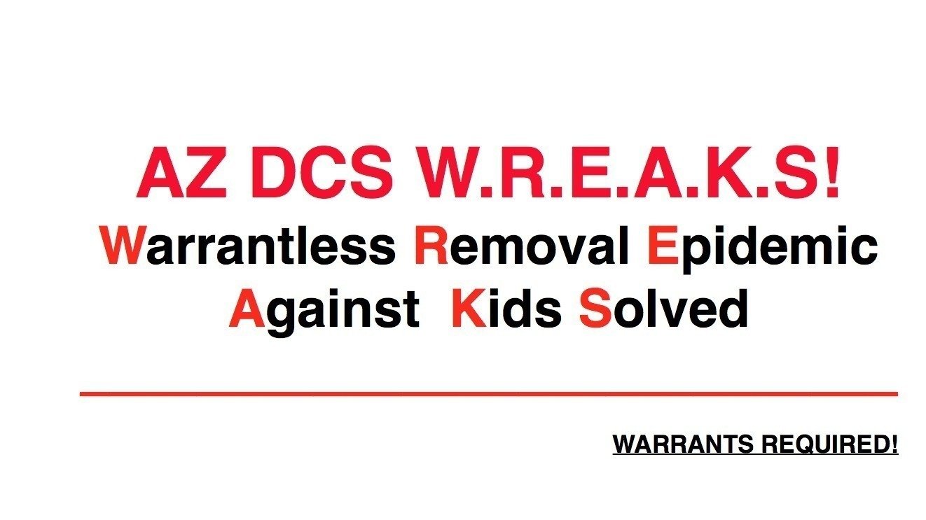 Petition · WE Demand AZ DCS abide by laws requiring a warrant before ...