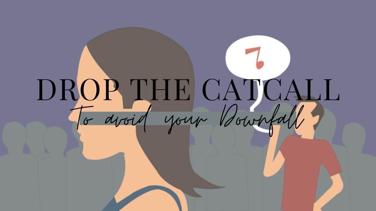 Petition · Drop the Catcall to Avoid your Downfall · Change.org