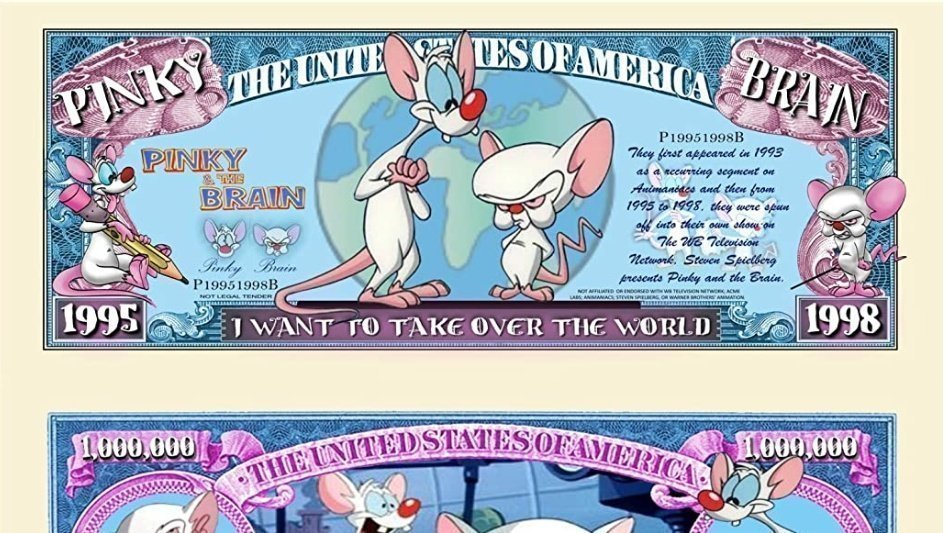 Petition · Make Pinky and the Brain Dollars Official Currency - United ...
