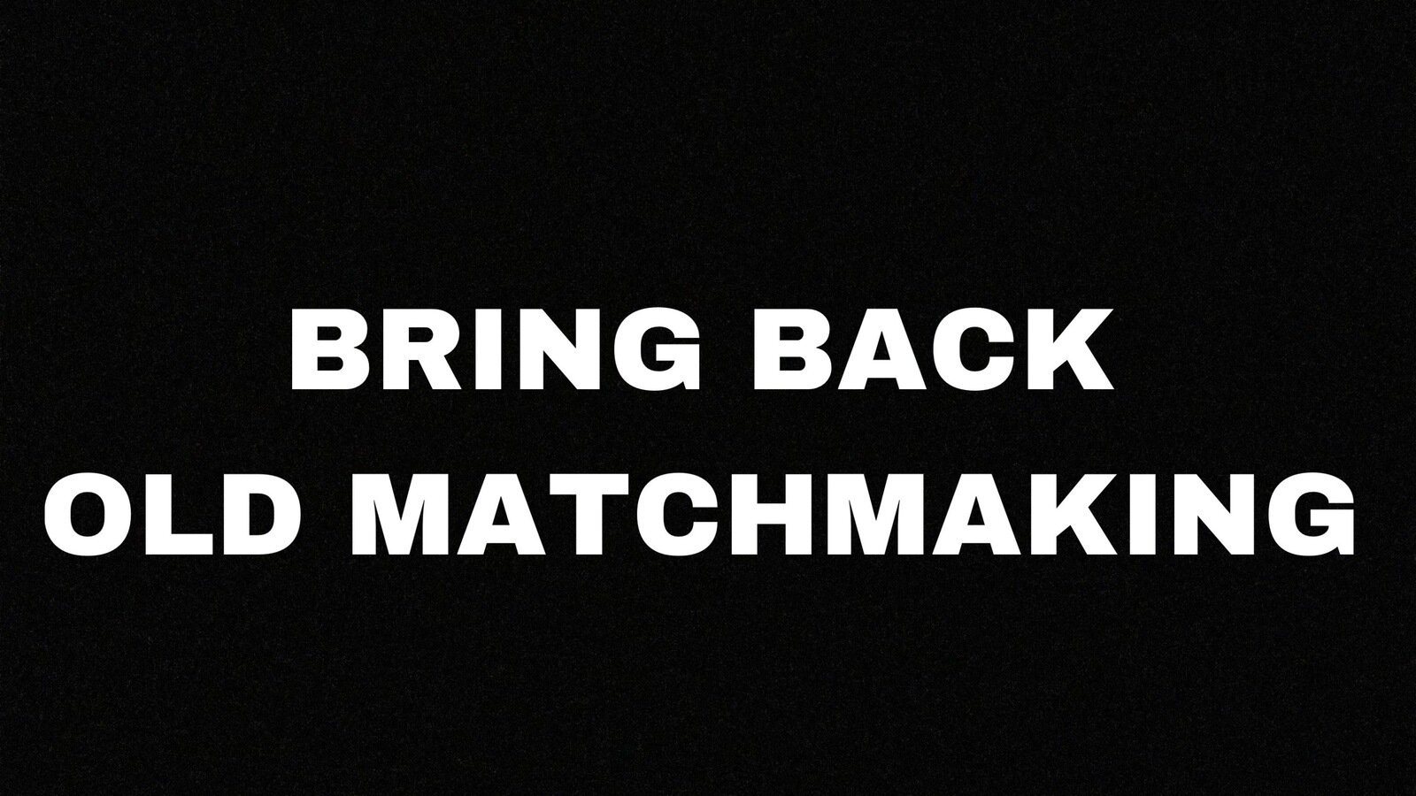 Petition · Petition to bring back old matchmaking - United Kingdom ...