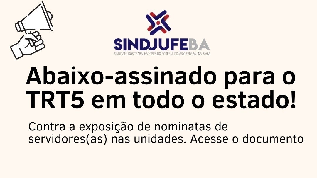 Abaixo-assinado · Abaixo-assinado contra nominatas nas unidades do TRT5 ...
