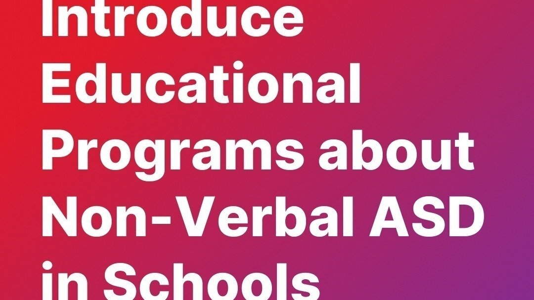 Petition · Introduce Educational Programs about Non-Verbal ASD in ...