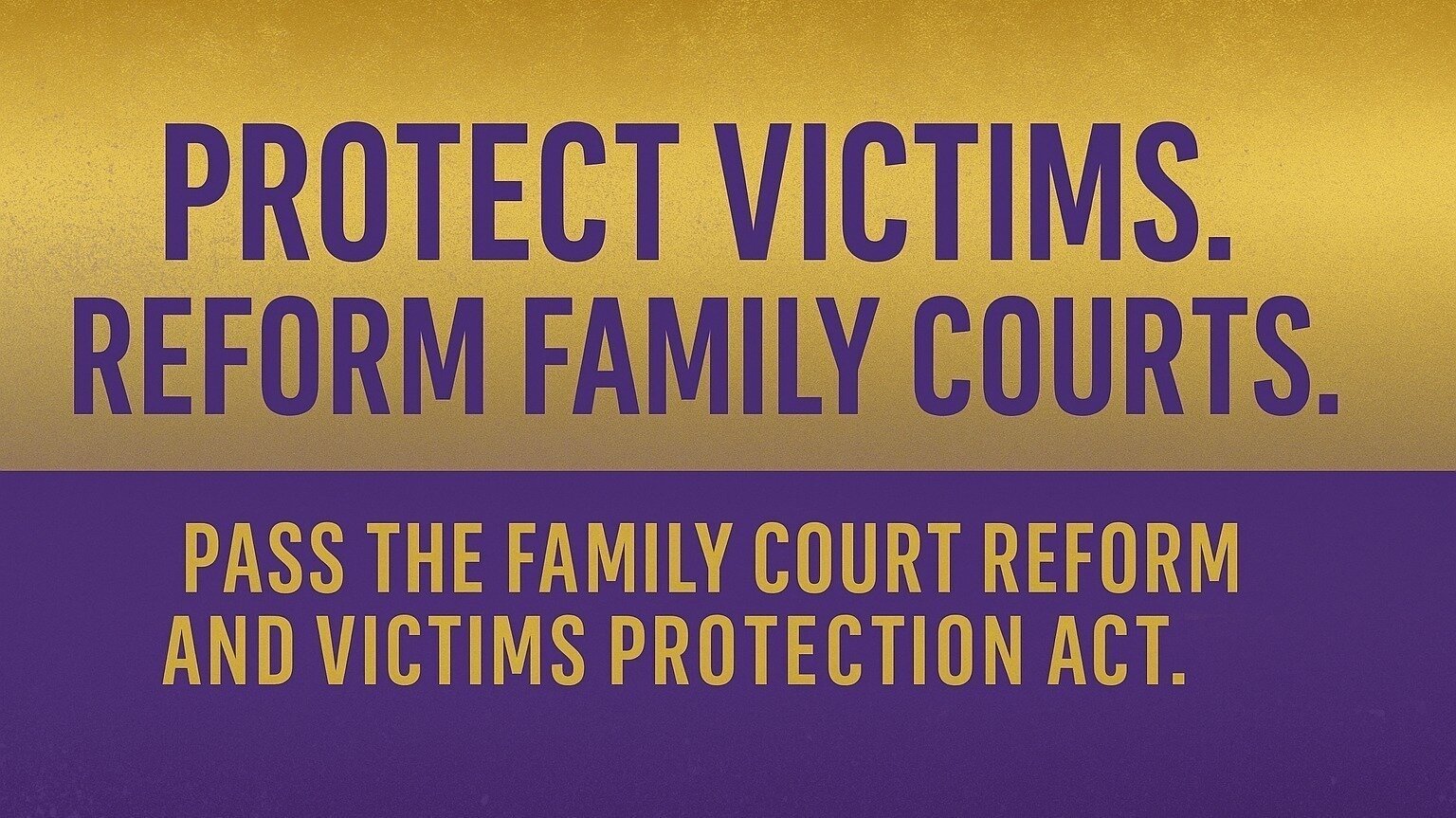 Petition · Pass The Family Court Reform and Victims Protection Act ...
