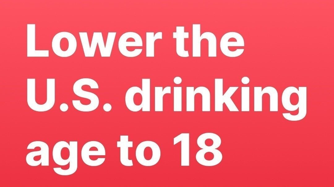 Petition · Lower the U . S. drinking age to 18 - United States · Change.org