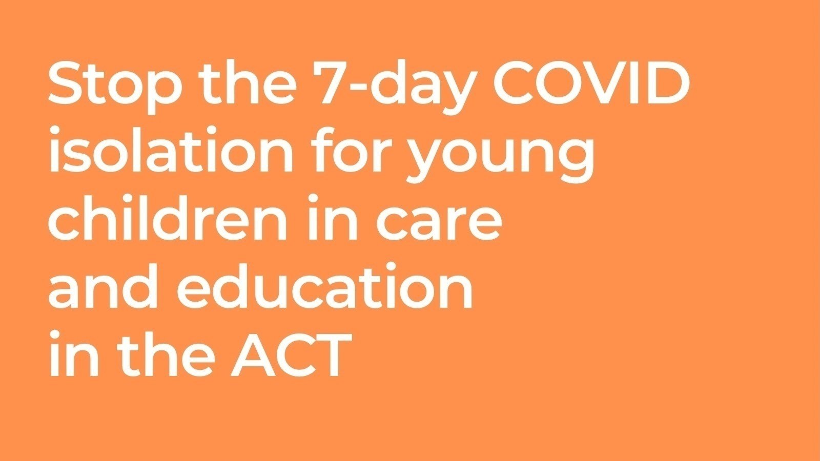 Petition · Stop the 7-day COVID isolation for young children in care ...
