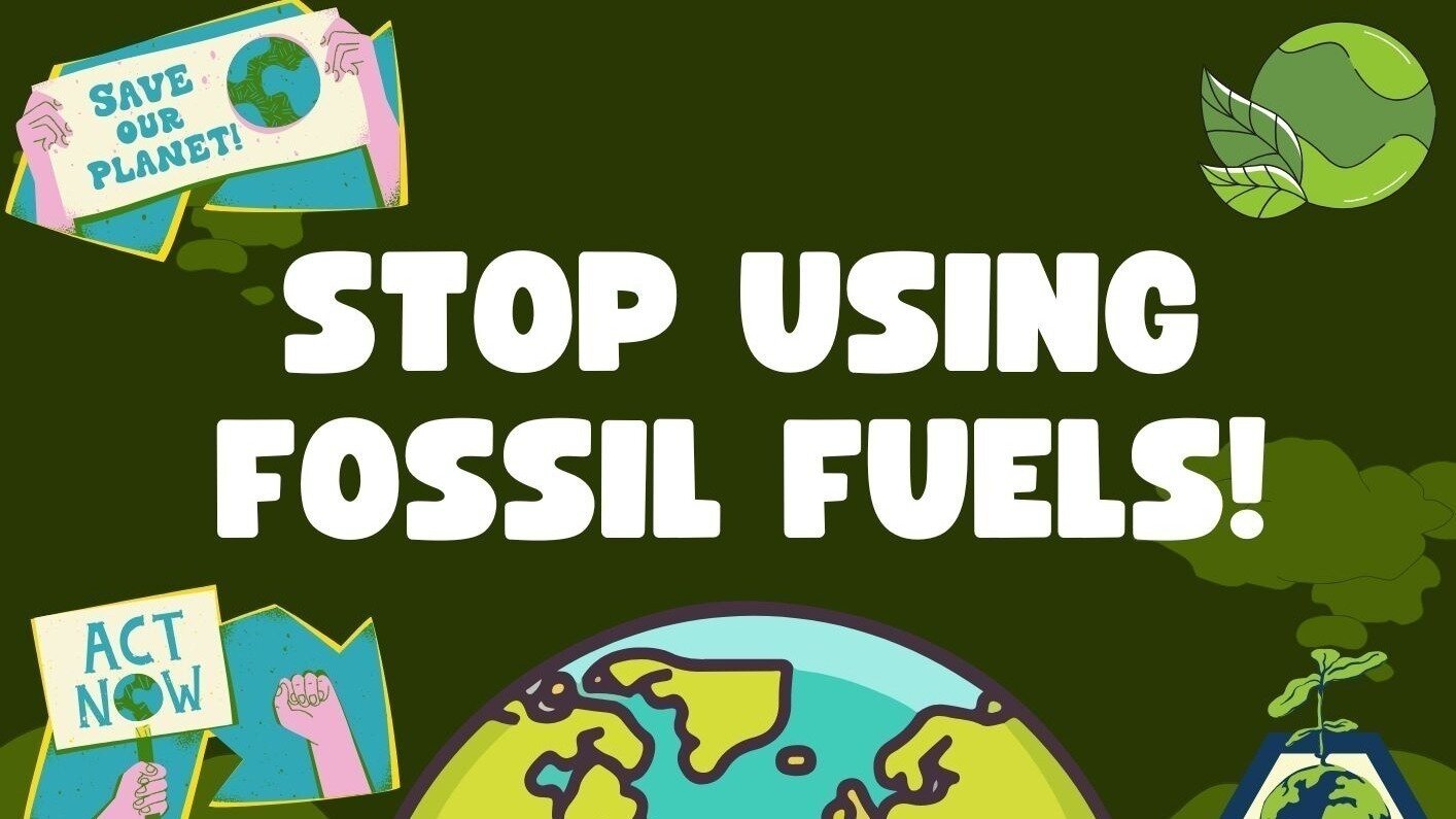 Petition · Demand an End to Fossil Fuels and a Transition to Environmentally Friendly ...