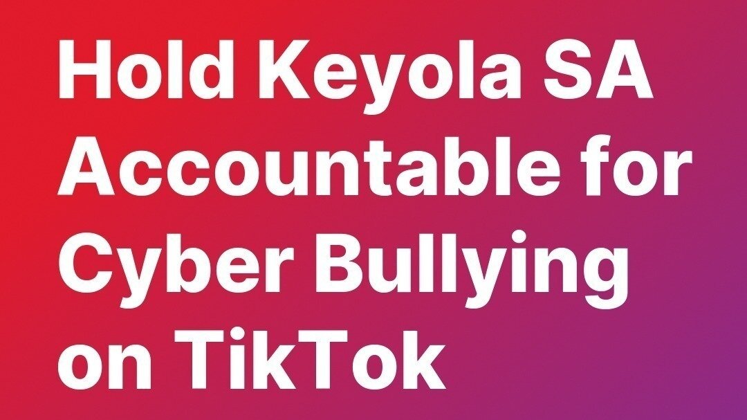 Petition · Hold Keyola SA Accountable for Cyber Bullying on TikTok ...