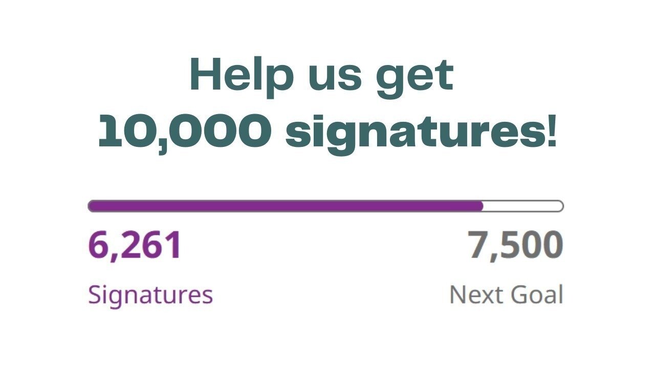 Petition update · Help us get 10,000 signatures! We hit 62% of our ...