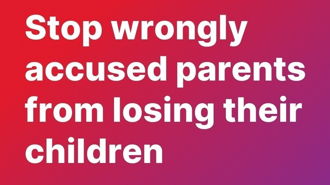 Petition · Stop wrongly accused parents from losing their children ...