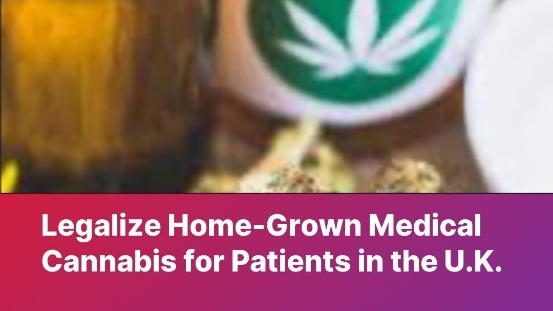 Petition · Legalize Home-Grown Medical Cannabis for Patients in the U ...