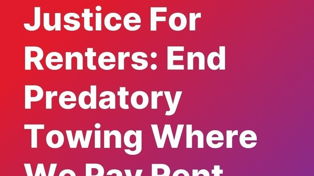 Petition · Justice For Renters: End Predatory Towing Where We Pay Rent ...