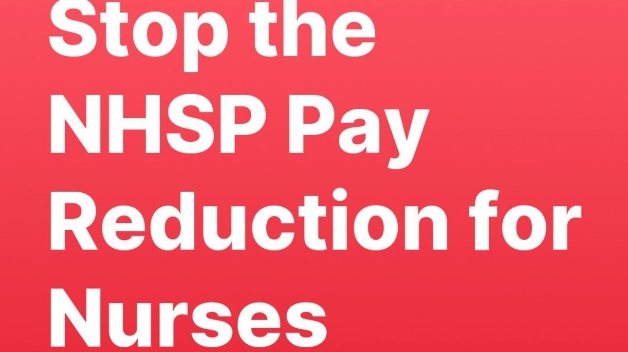 Petition Stop The NHSP Pay Reduction For Nurses United Kingdom Petition Stop The NHSP Pay Reduction For Nurses United Kingdom
