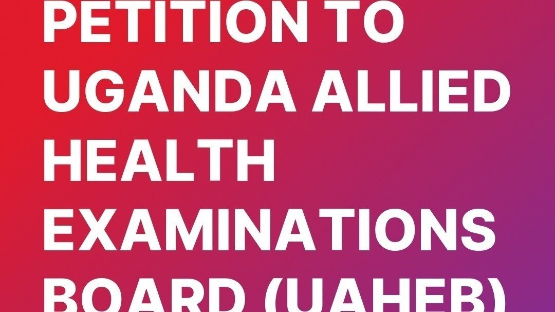Petition · PETITION TO UGANDA ALLIED HEALTH EXAMINATIONS BOARD (UAHEB ...