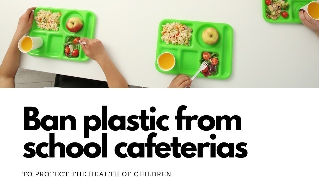 Petition · Ban Plastic from School Cafeterias to Protect Children’s ...
