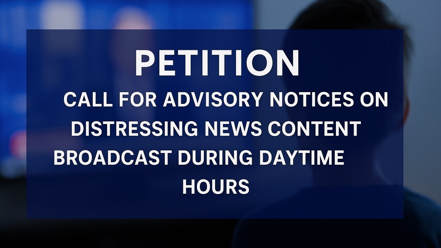 Petition · Call for Advisory Notices on Distressing News Content ...