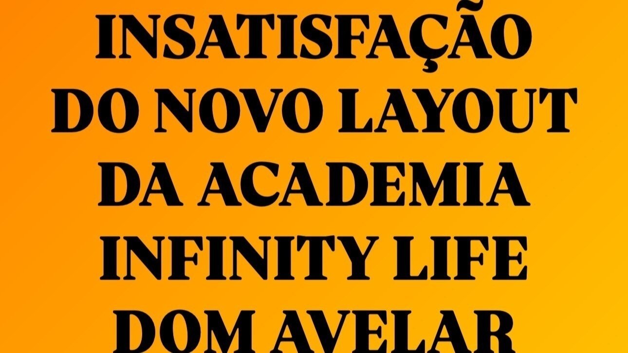 Abaixo-assinado · Novo layout da academia - Infinity Life Dom Avelar ...