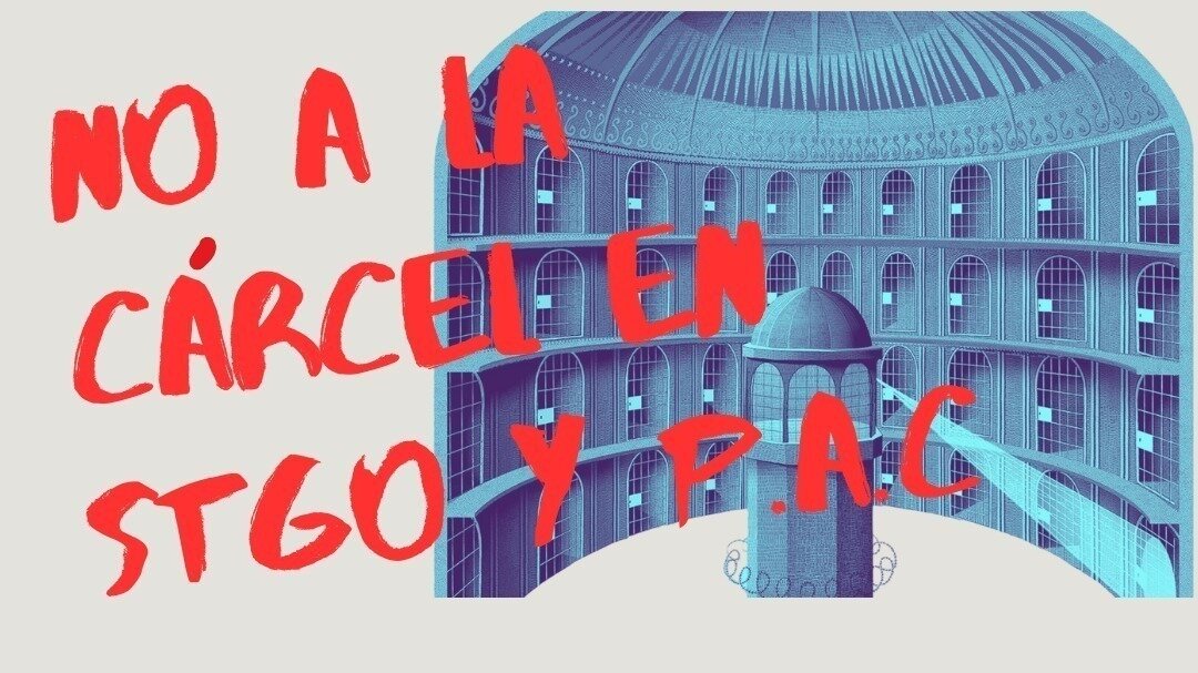 Petición · No a la nueva cárcel entre Santiago y Pedro Aguirre Cerda ...