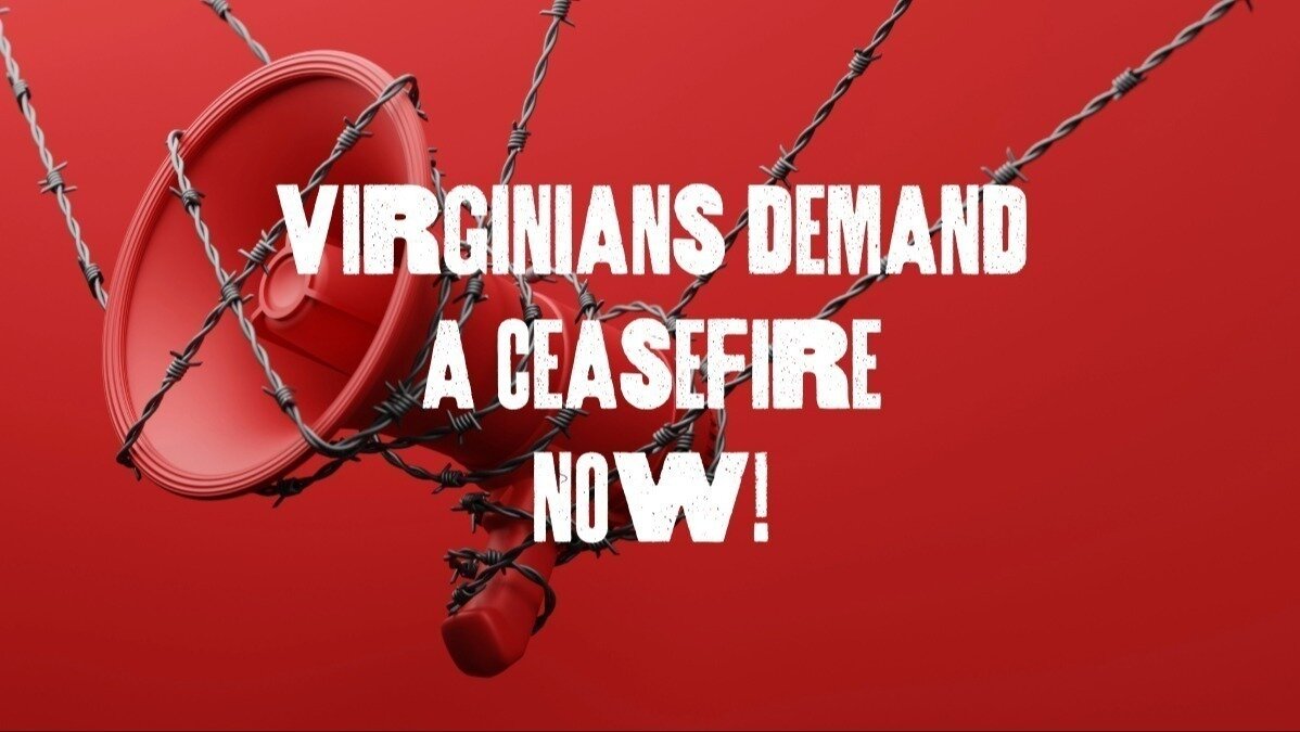 Petition · Tell Virginia's Elected Officials We Demand a Ceasefire Now ...