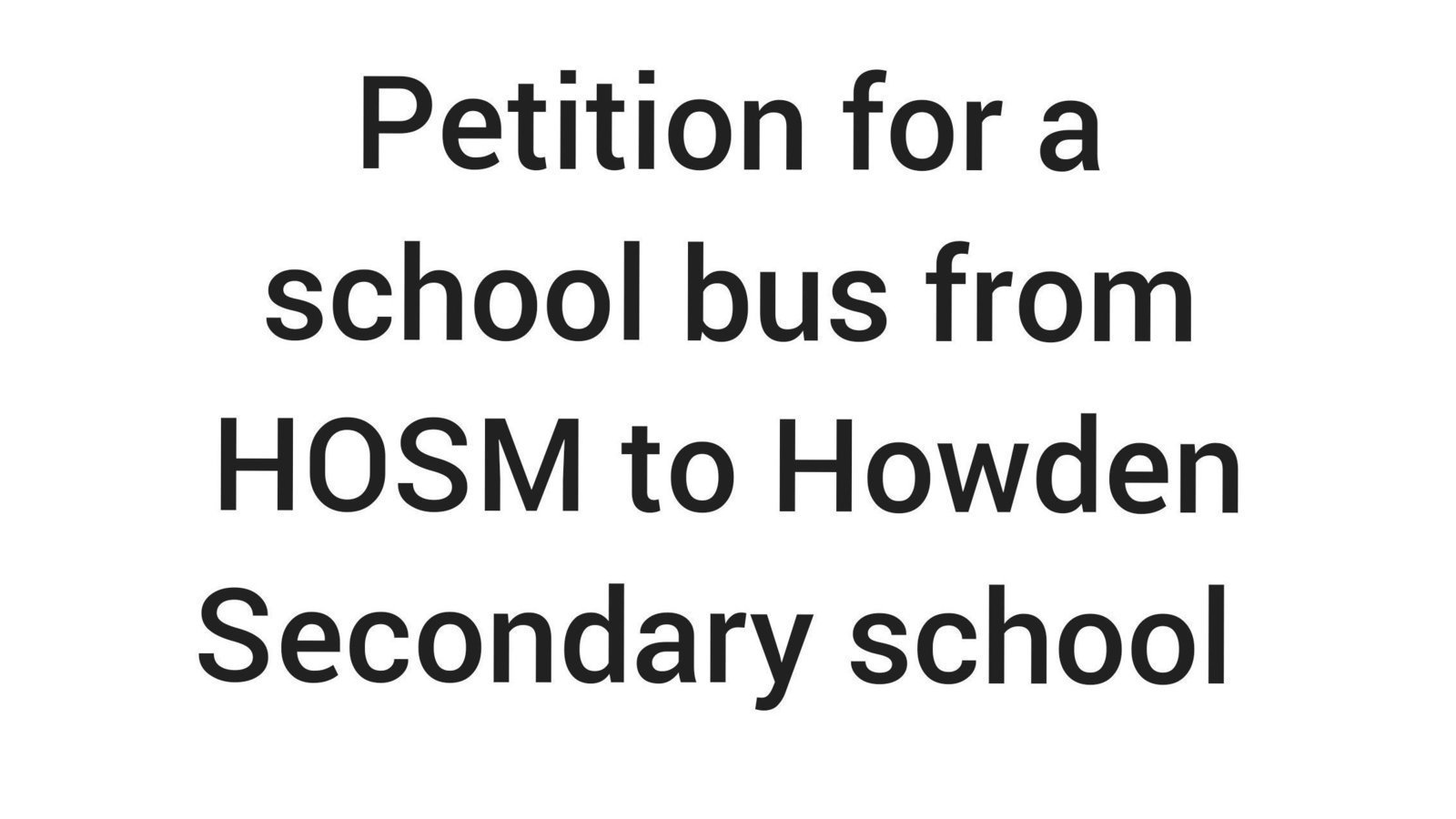 Petition · School bus from HOSM to Howden secondary school - United ...