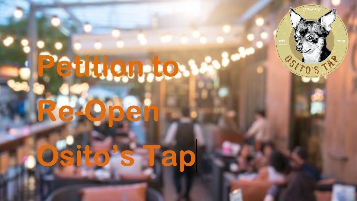 Petition · Re-Opening of Ositos Tap Via outdoor seating - Chicago ...