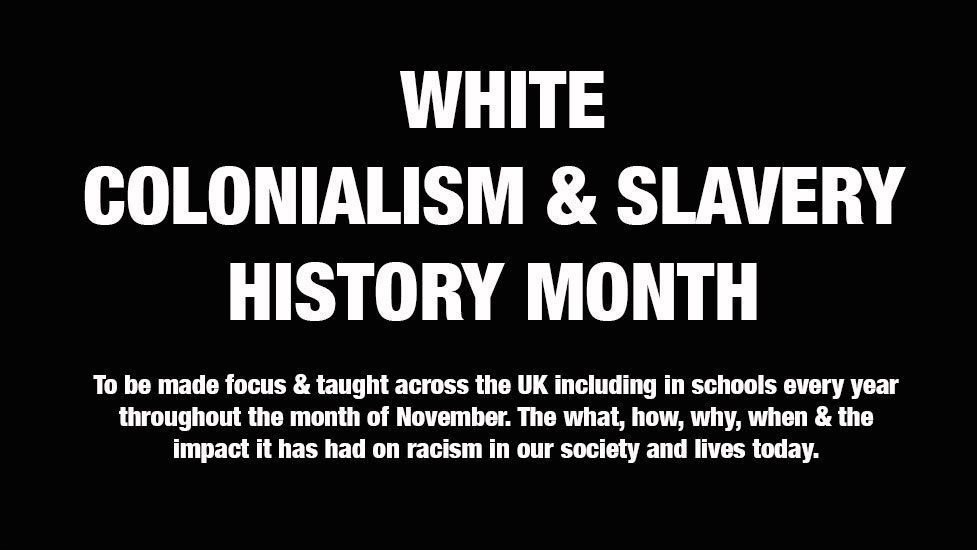 Petition · WHITE COLONIALISM & SLAVERY HISTORY MONTH - United Kingdom ...