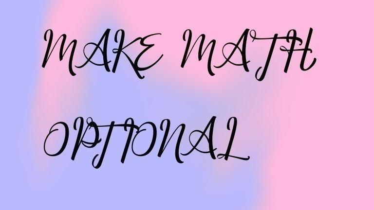 Petition · I want to make math be an optional class. - United States ...