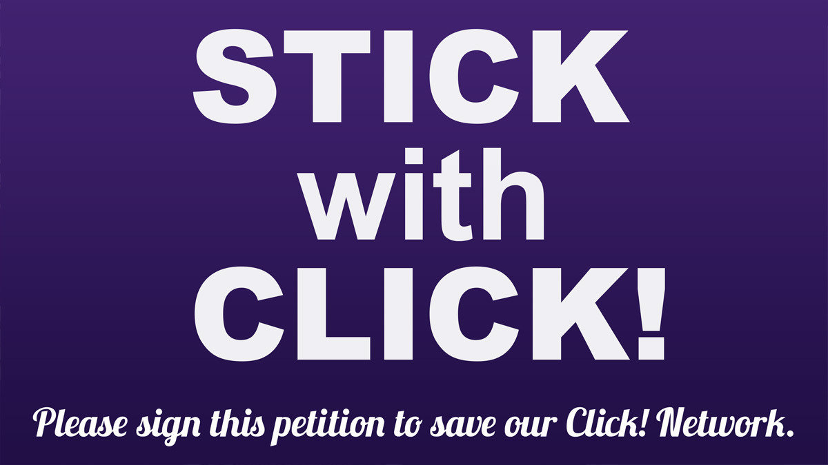 Petition · Click! Network is a valuable public asset. Please do not let ...