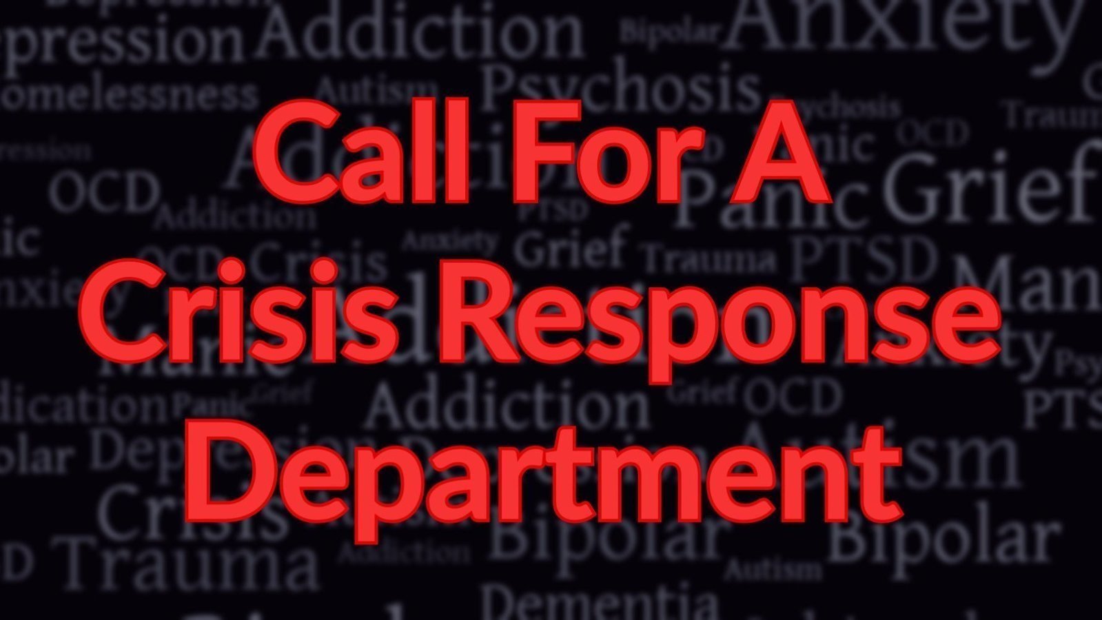 Petition · Change how we respond to crisis calls involving: mental ...
