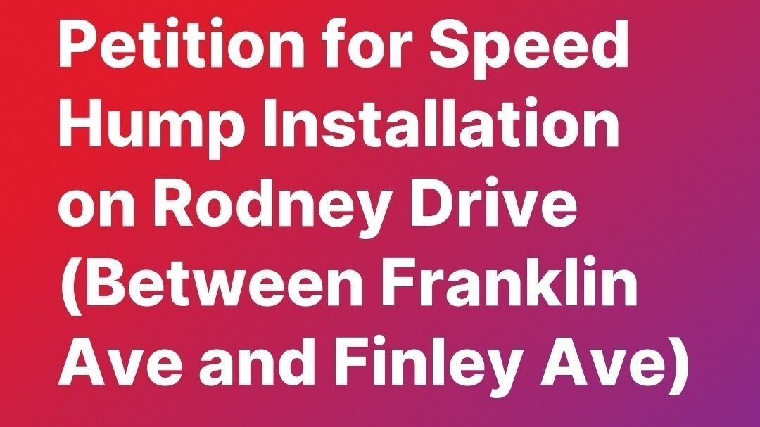 Petition · Petition for Speed Hump Installation on Rodney Drive ...