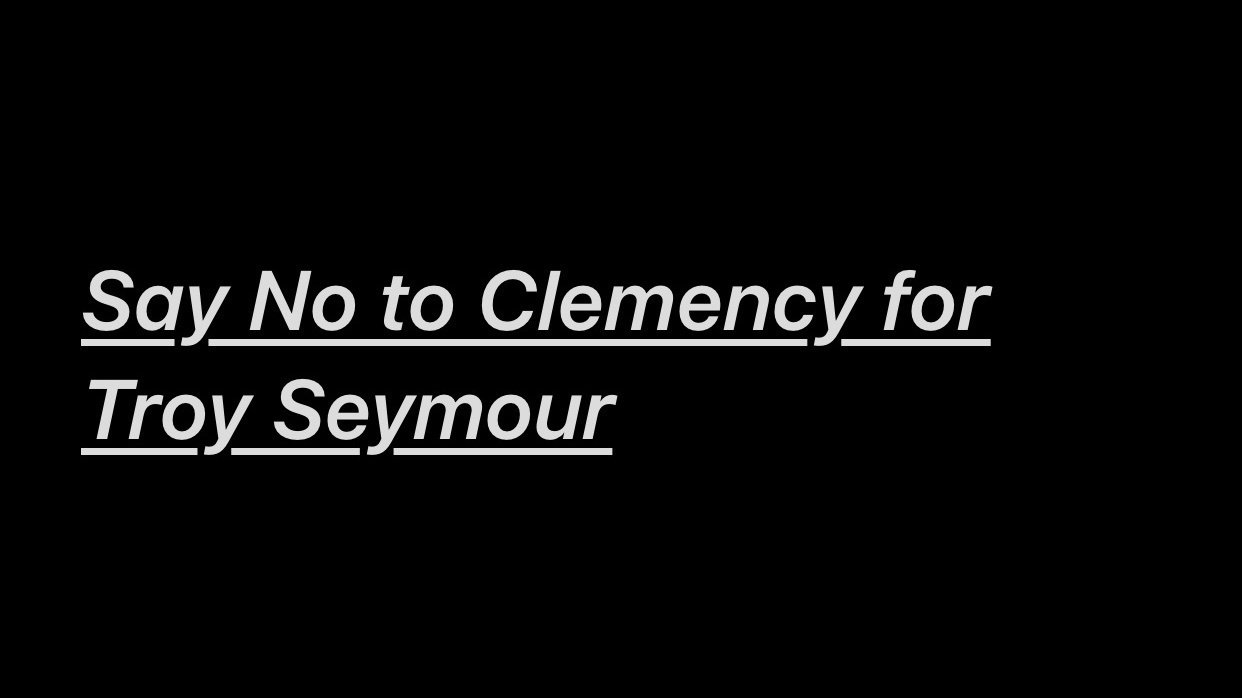 Petition · Oppose clemency for murderer, Albert “Troy” Seymour ...