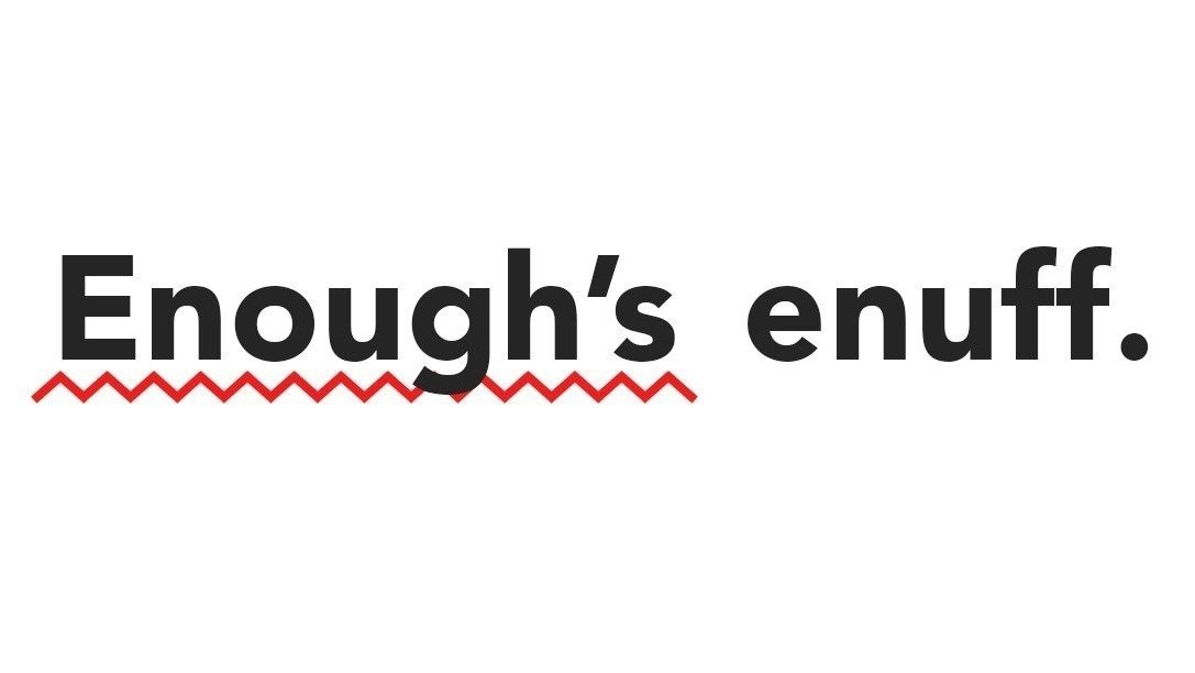 Petition · Enough's Enuff. Enough should be spelled enuff. - United ...