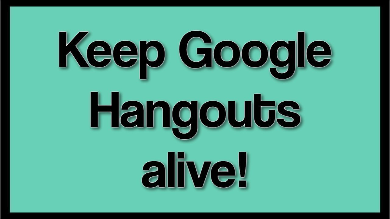 Petition · Keep Google Hangouts alive!!! - United States · Change.org