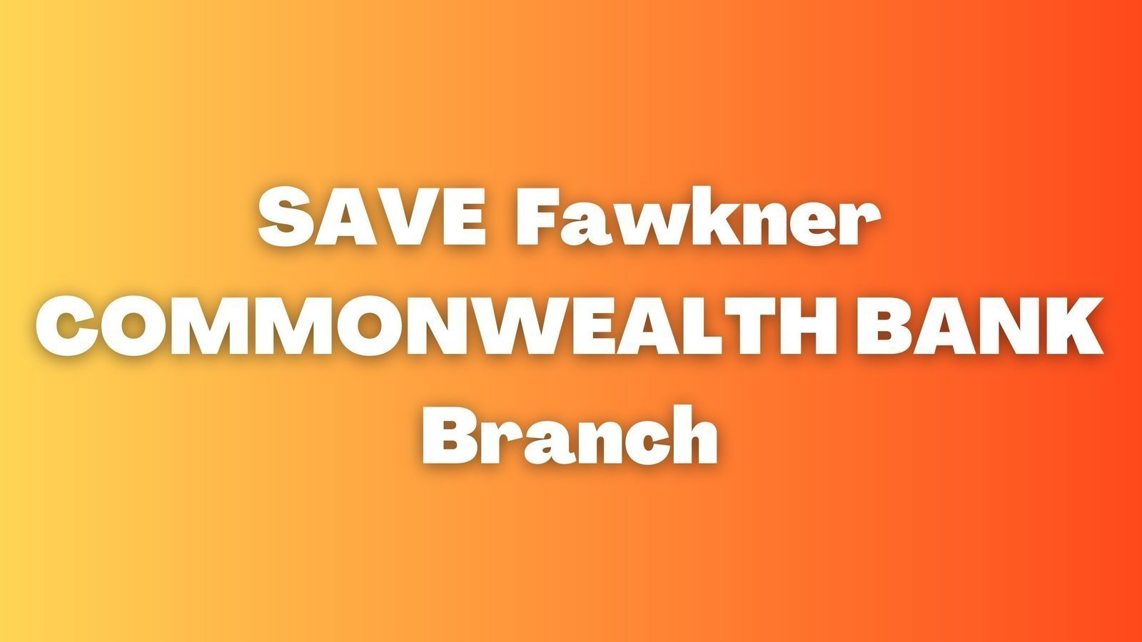 Petition · Save Fawkner Commonwealth Bank Branch - Fawkner, Australia · Change.org