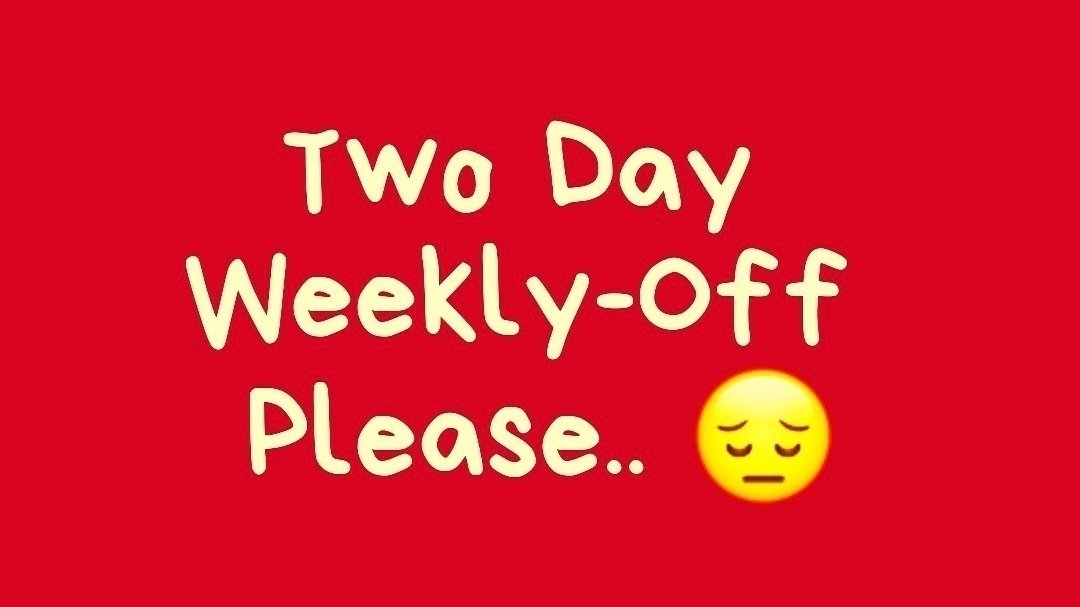 Petition · Please Make Two Days Weekly Off Compulsory to all Employees ...