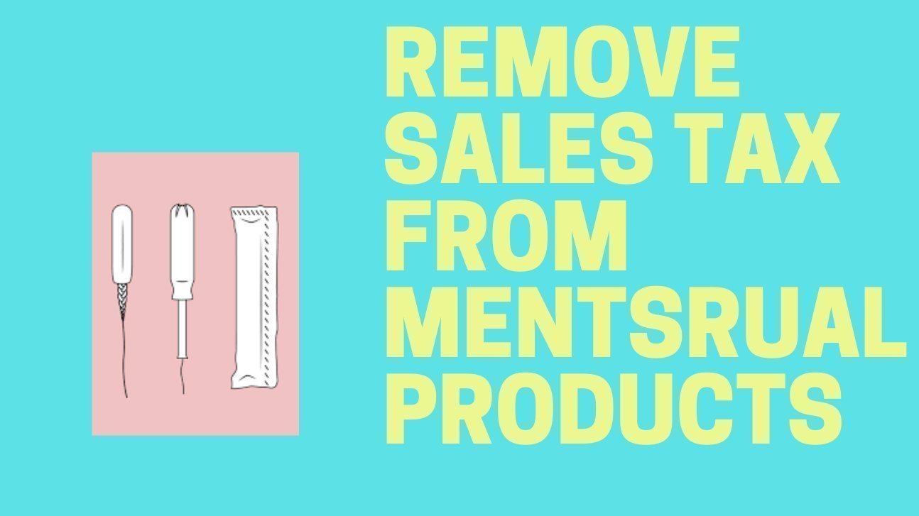 Petition · Remove sales tax from menstrual products - United States ...