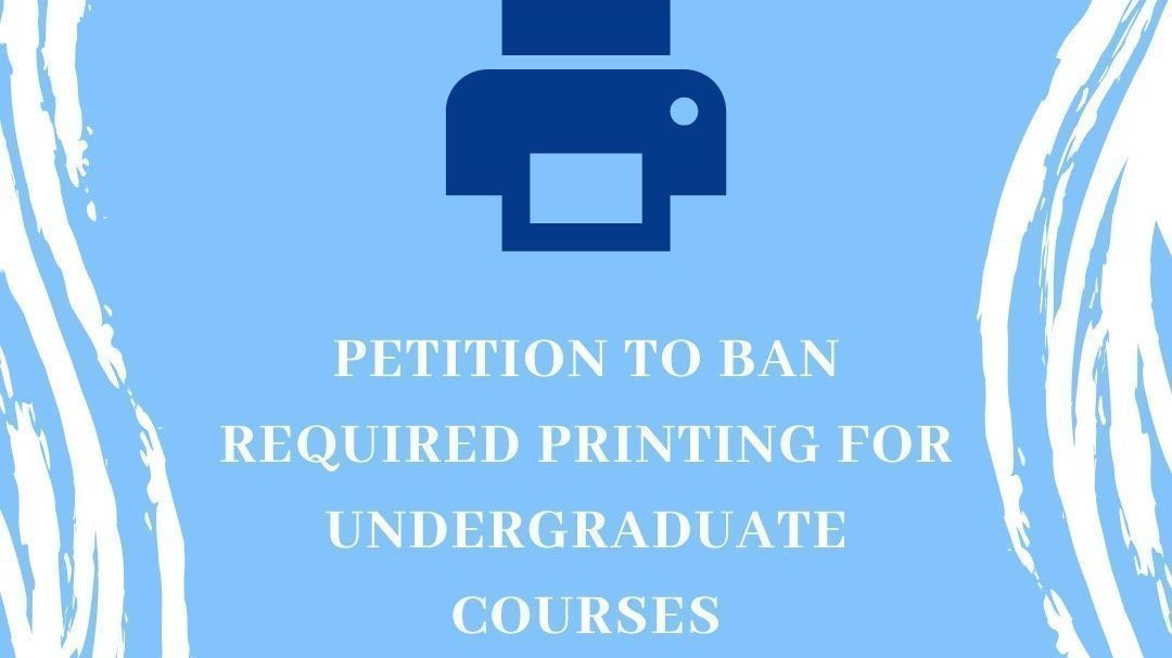 Petition · Petition to Ban Required Printing for Undergraduate Courses ...
