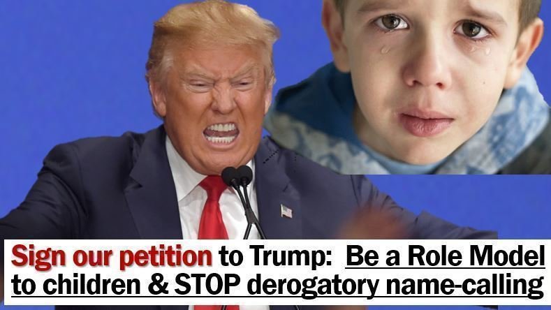 Petition · Mr. Trump: Be a Role Model to children everywhere & STOP ...