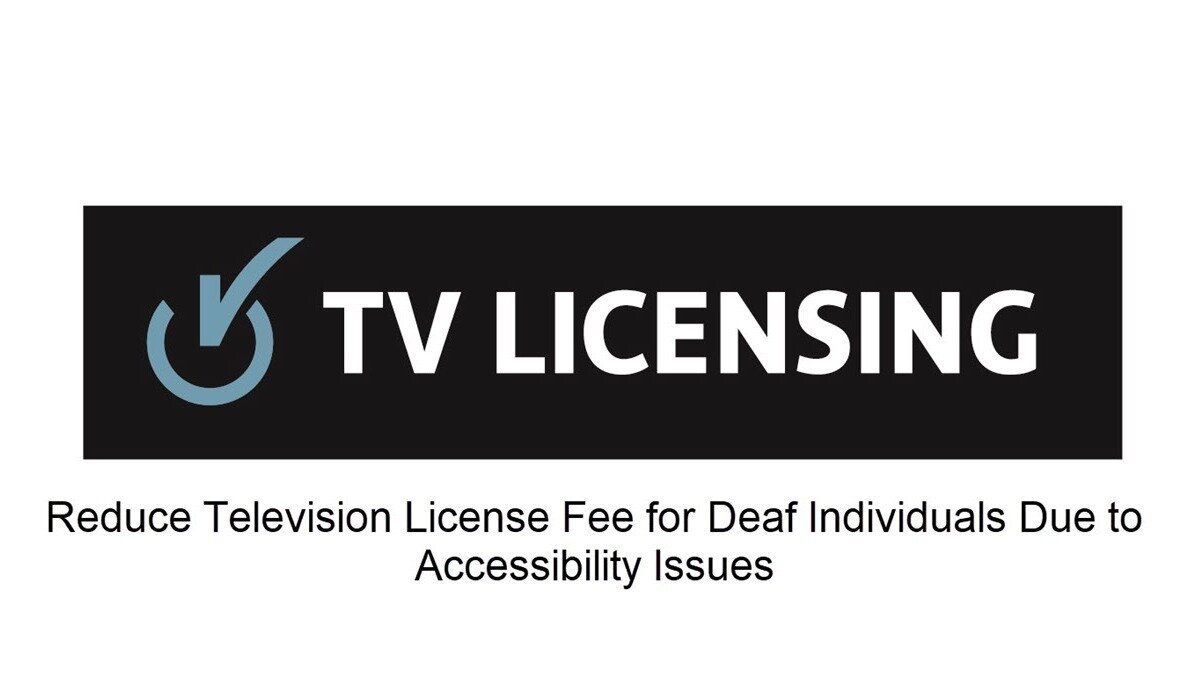 Petition · Reduce Television License Fee for Deaf Individuals Due to ...