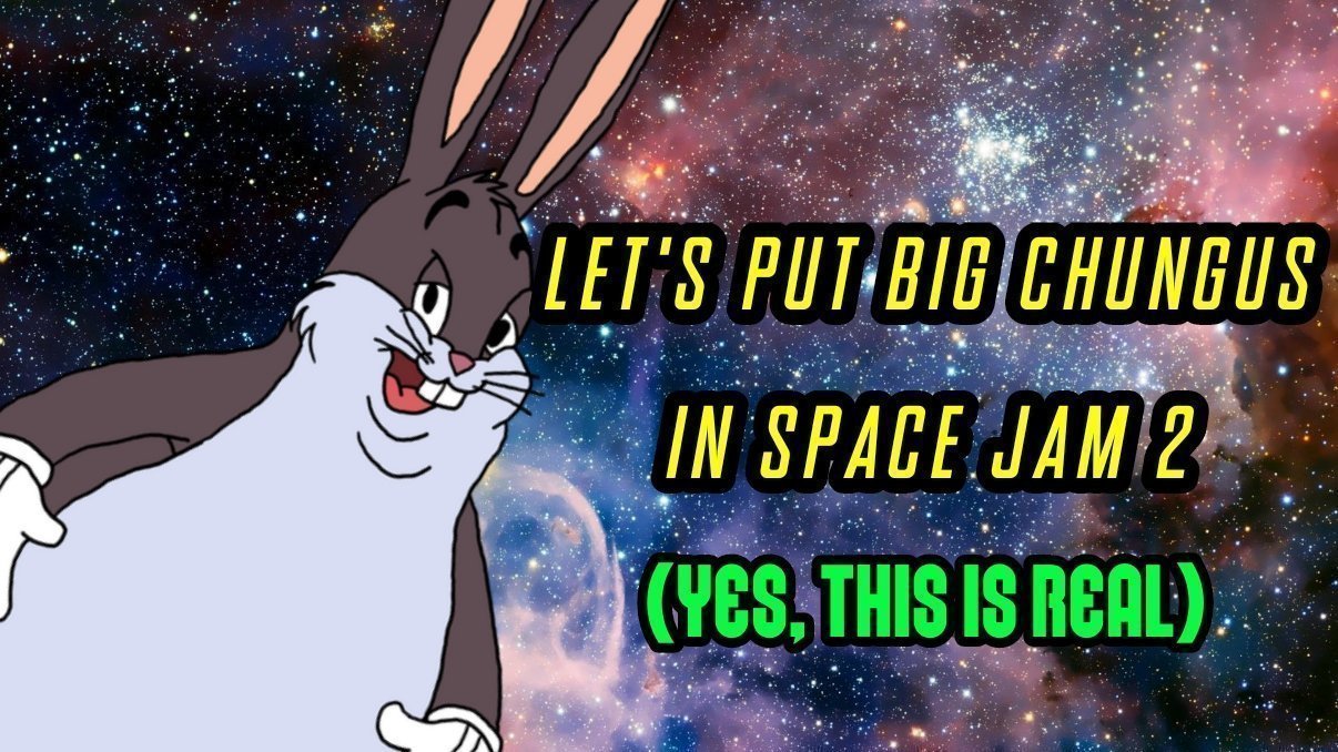 Petition · Let's Get Big Chungus In Space Jam 2 - United States ...
