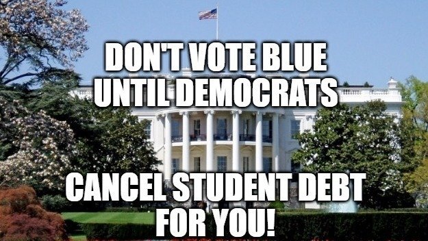 Petition · Don't Vote Blue Until DEMs #CancelStudentDebt for You ...