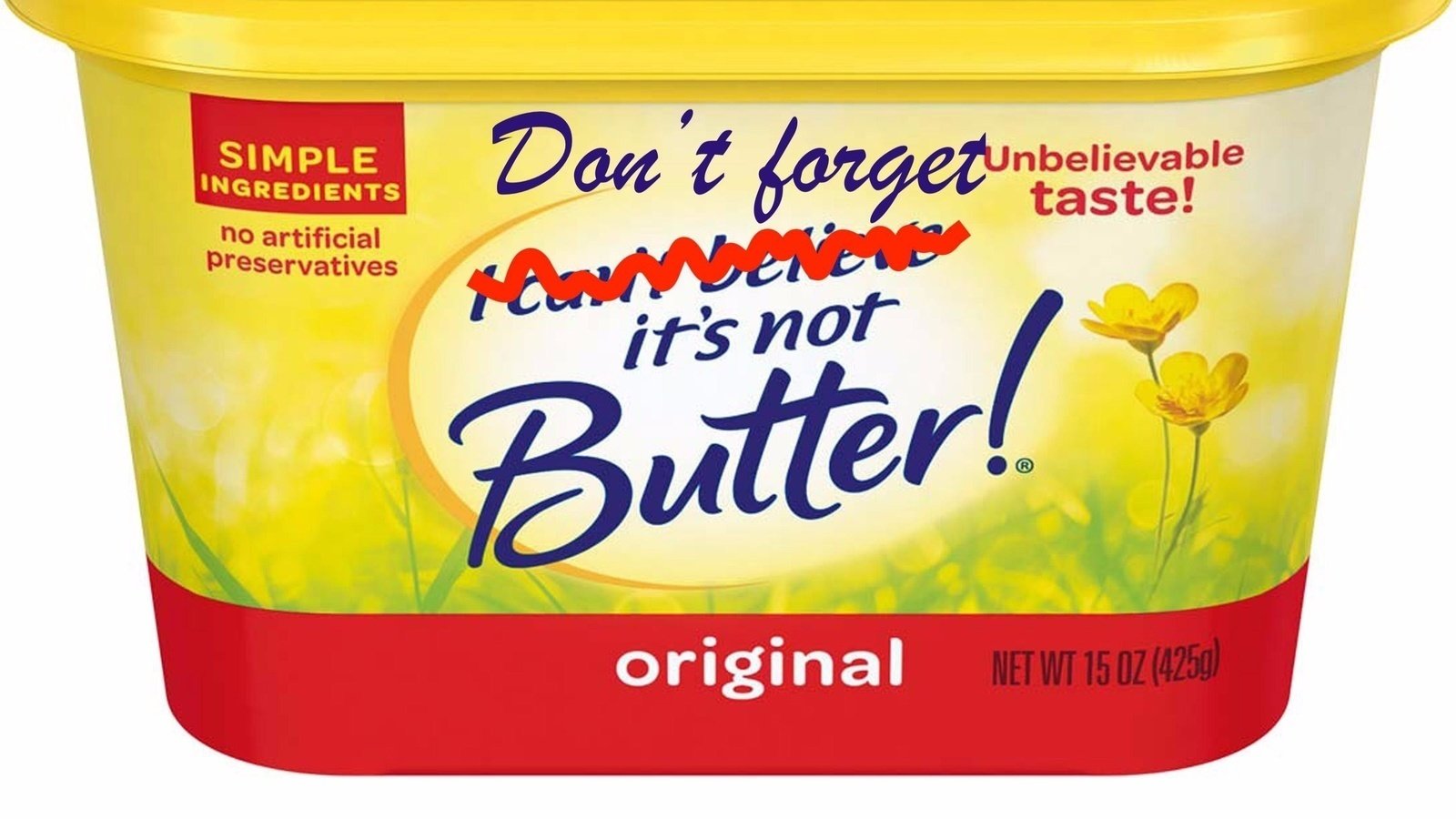 Petition · Change "I can't believe it's not butter" to "don't forget it ...