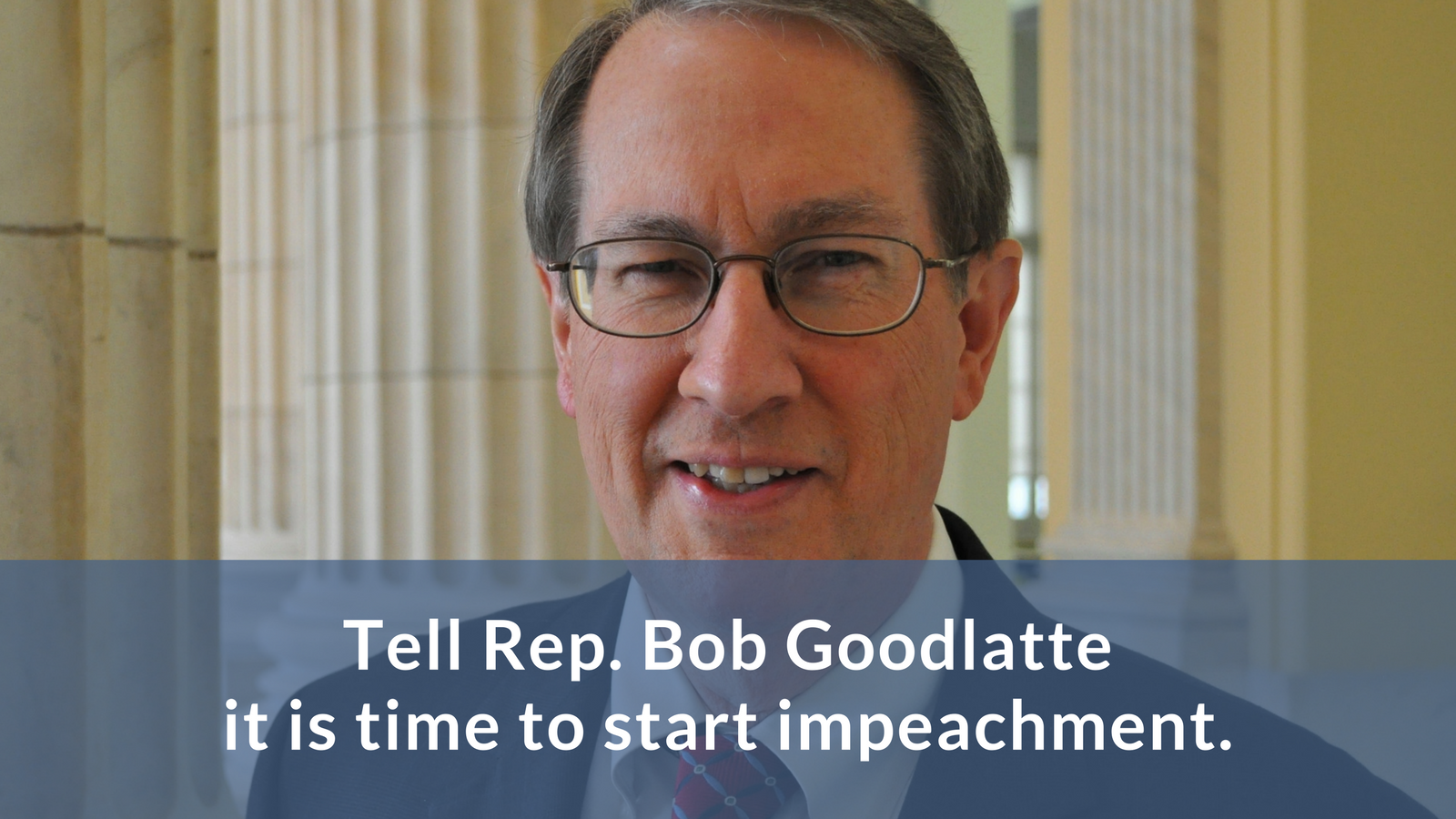 Petition · Tell Rep. Bob Goodlatte to Start Impeachment Proceedings ...