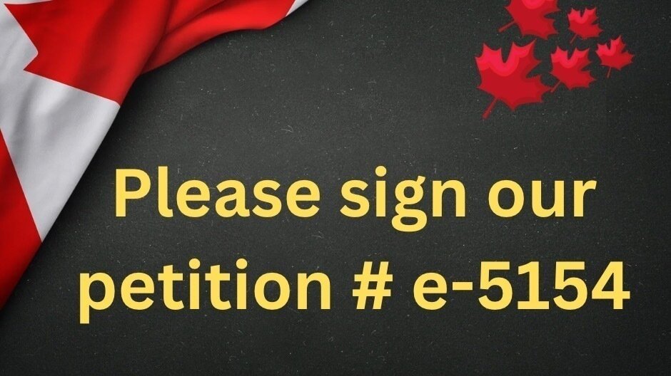 Petition · Please Sign Our Petition Now (Petition # e-5154) - Canada ...